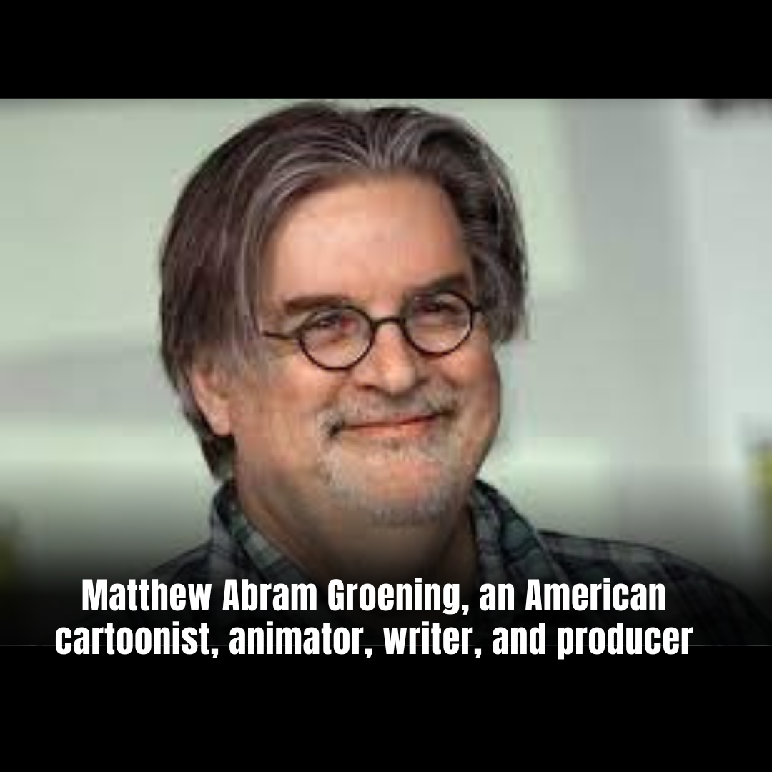 Matthew Abram Groening, an American cartoonist, animator, writer, and ...