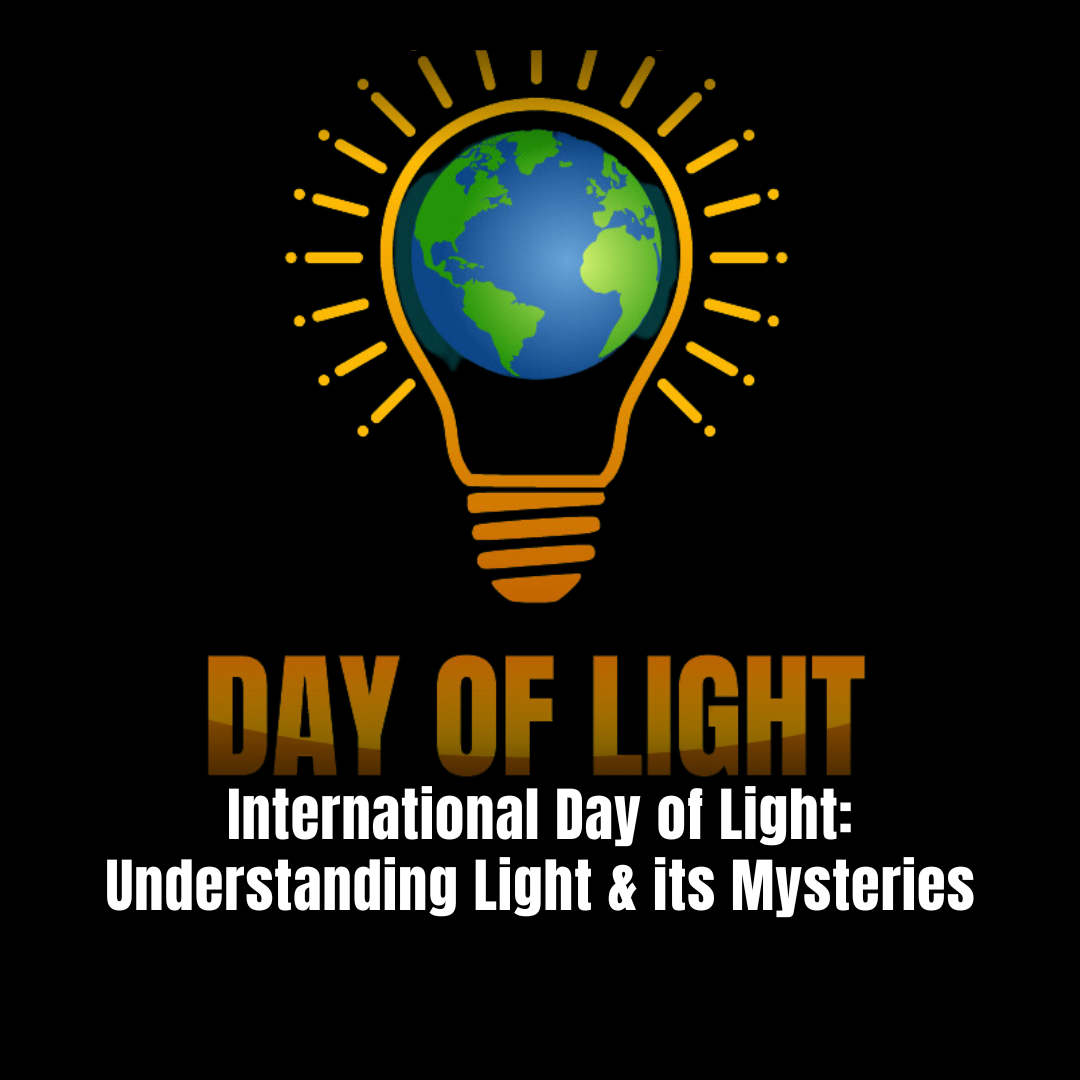 International Day of Light: Understanding Light & its Mysteries