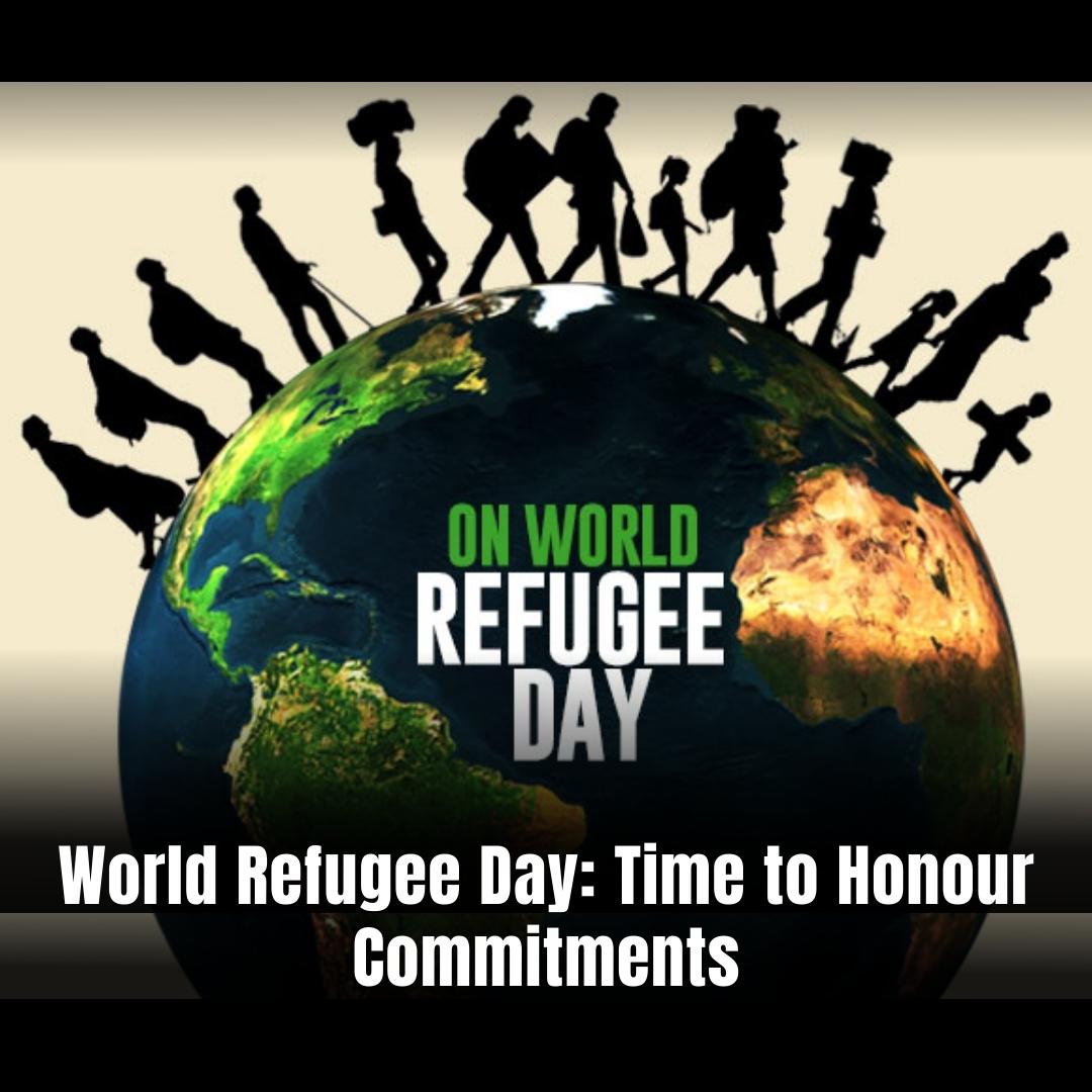 World Refugee Day: Time to Honour Commitments