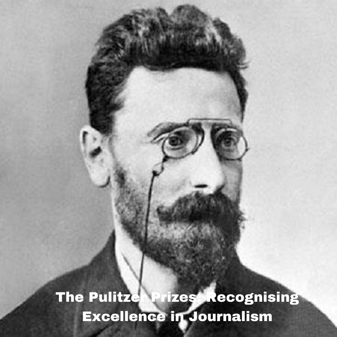 The Pulitzer Prizes: Recognising Excellence in Journalism