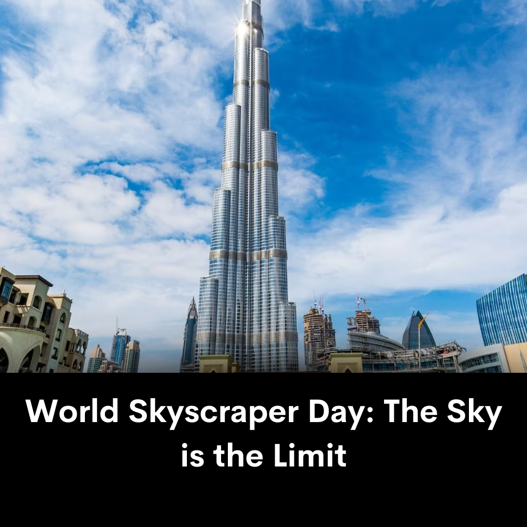 World Skyscraper Day: The Sky is the Limit