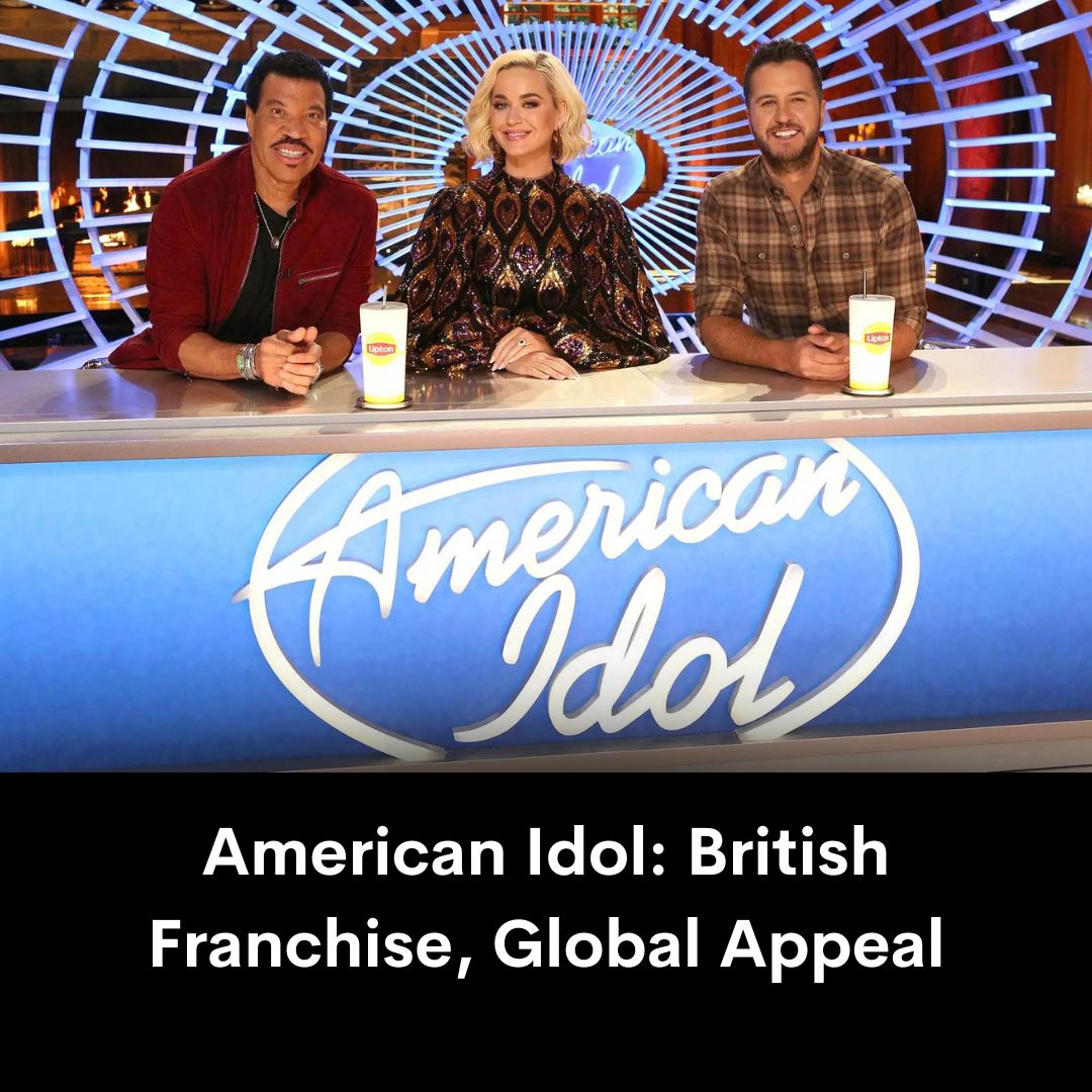 American Idol: British Franchise, Global Appeal