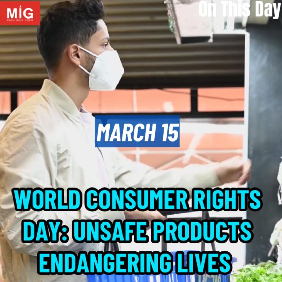 World Consumer Rights Day: Unsafe products endangering lives - Media ...