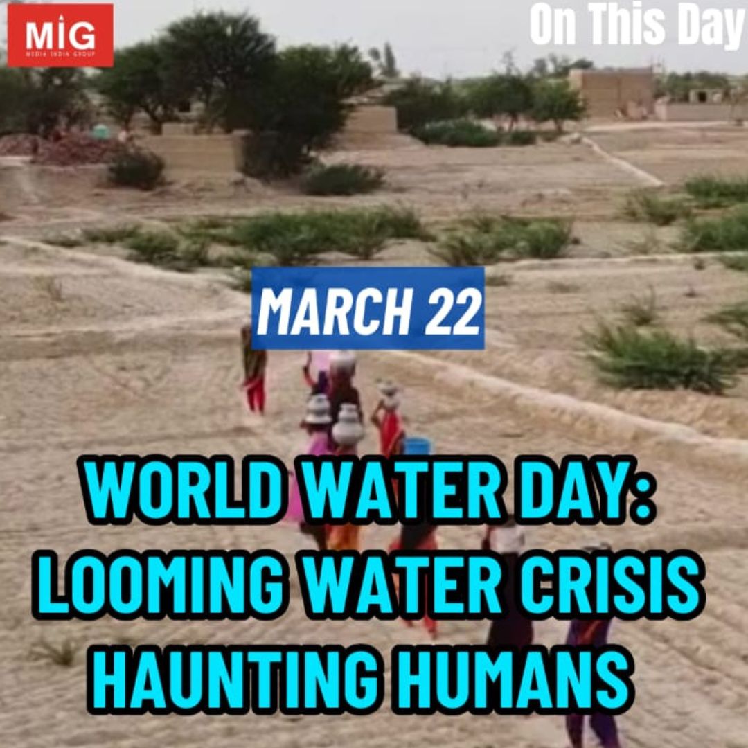 World Water Day: Looming water crisis haunting humans - Media India Group