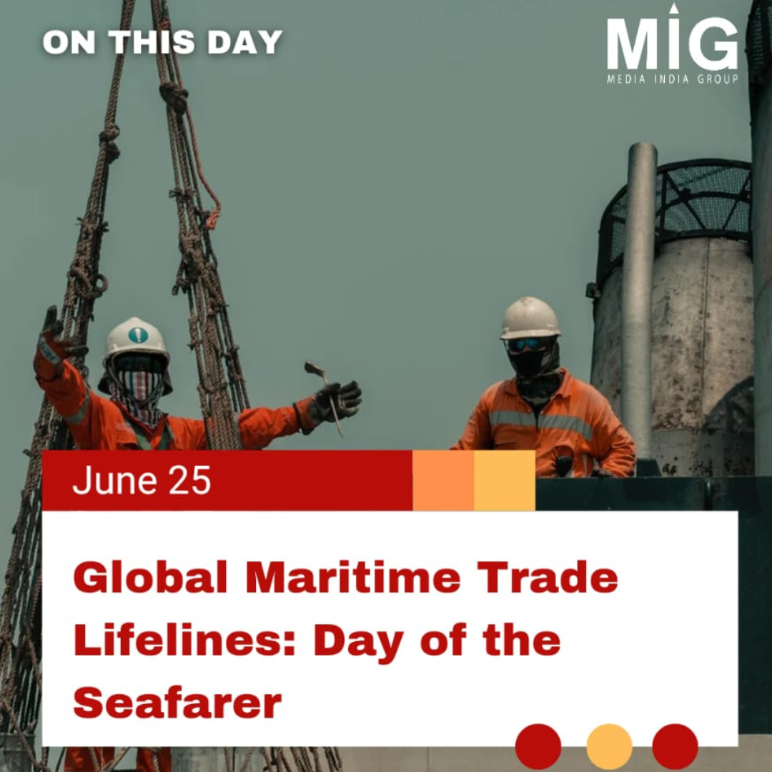 Global Maritime Trade Lifelines: Day of the Seafarer - Media India Group