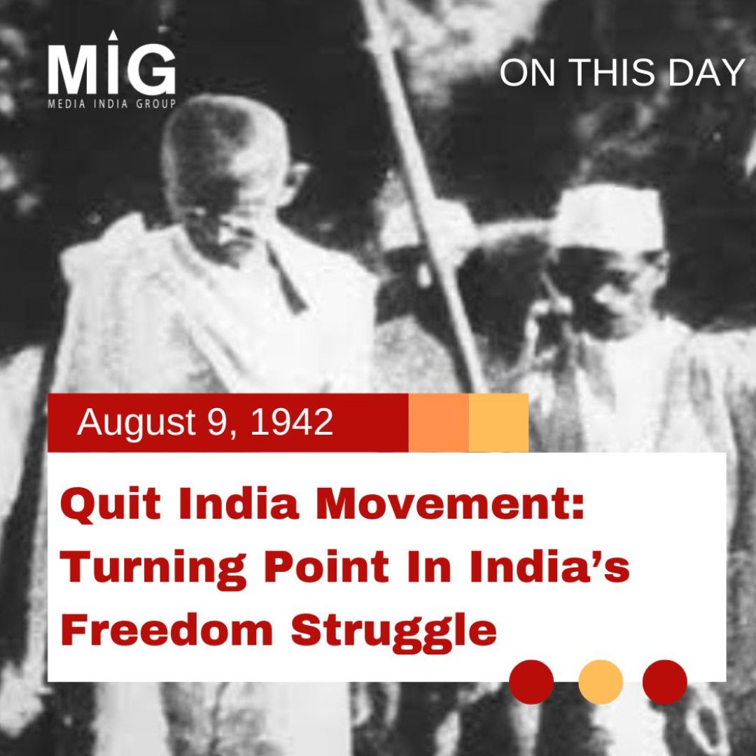 Quit India Movement: Turning Point in India’s Freedom Struggle - Media ...