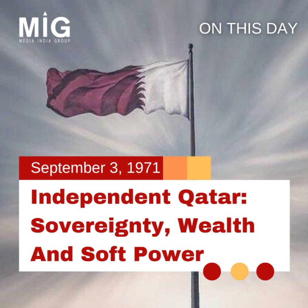 Independent Qatar: Sovereignty, Wealth and Soft Power - Media India Group