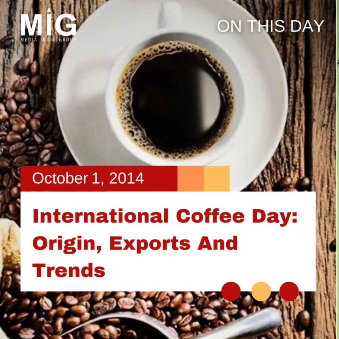 International Coffee Day: Origin, Exports and Trends - Media India Group